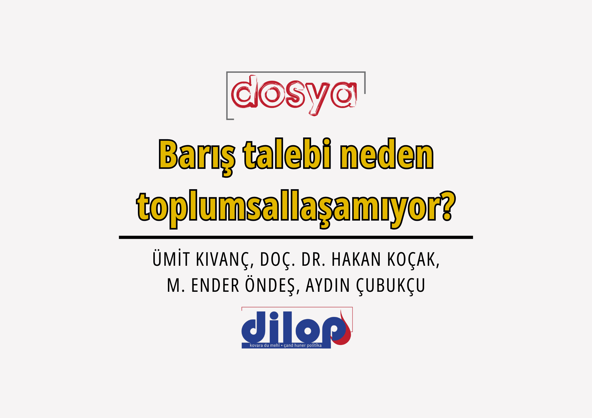 DOSYA: BARIŞ TALEBİ NEDEN TOPLUMSALLAŞAMIYOR? - dilop